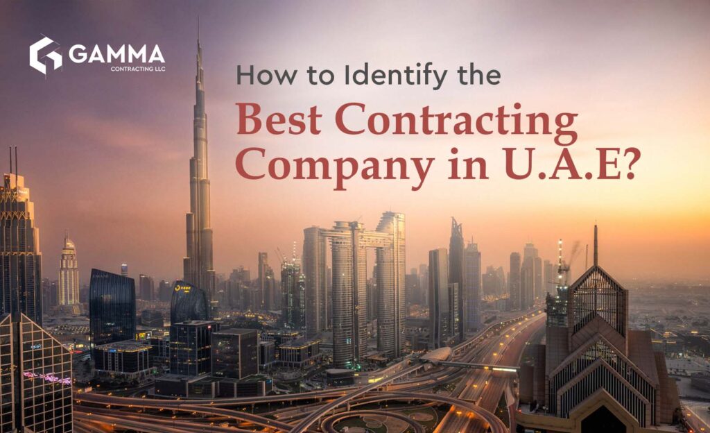 How to Identify the best Contracting Company in U.A.E | Gamma Contracting