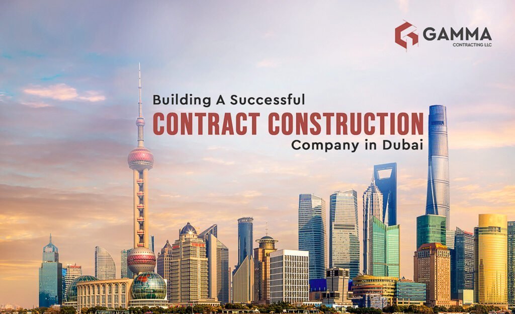 Building Successful Contracting Companies In Dubai | Gamma Contracting