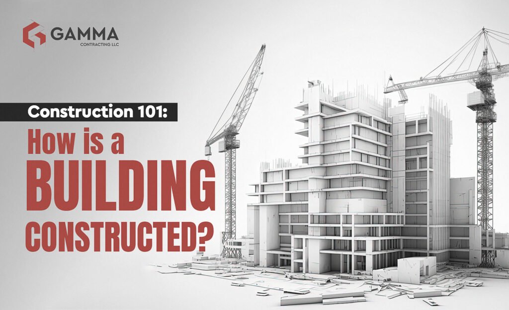 Construction 101: How is a Building Constructed? - Gamma Construction
